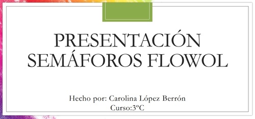 Curso 2022-23 3C&R Flowol Carolina Presentación Semaforos Flowol.jpg ...